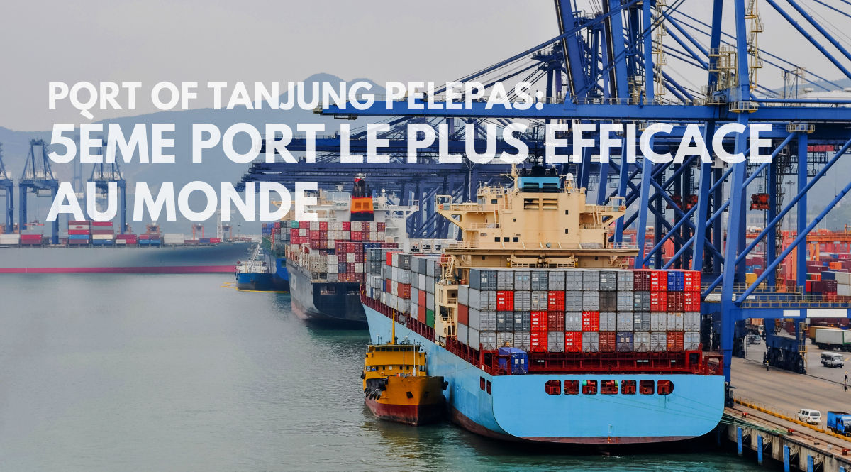 Le Port de Tanjung Pelepas:5ème port le plus efficace au monde | CCI ...